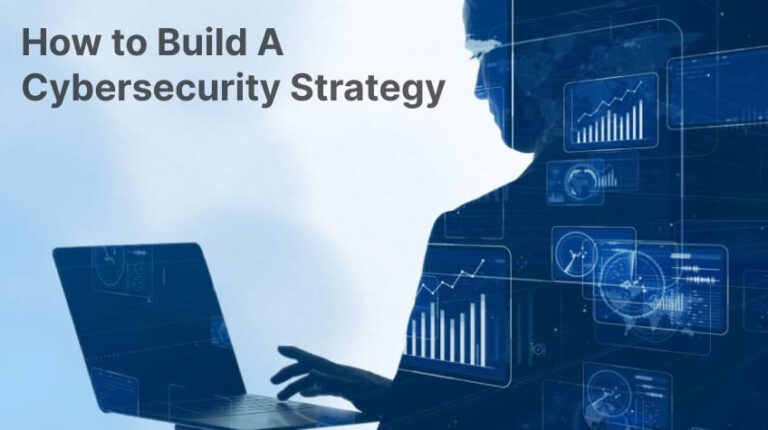 How To Build A Cybersecurity Strategy For 2025
