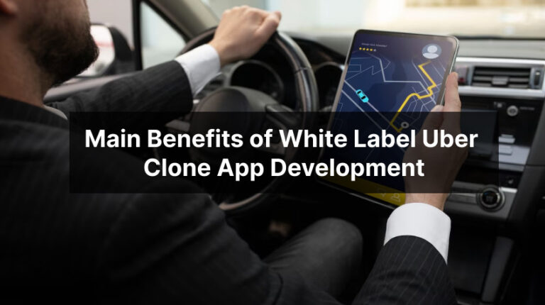 Main Benefits of White Label Uber Clone App Development