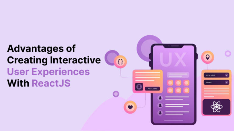 Advantages Of Creating Interactive User Experience With Reactjs