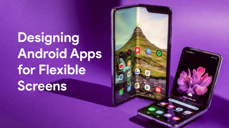 The Rise of Foldable: Designing Android Apps for Flexible Screens