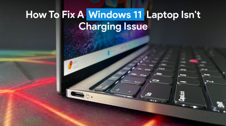 How to Fix Windows 11 Laptop Isn’t Charging Issue