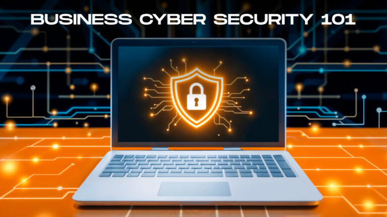 Business Cyber Security 101: Tips to Secure your Organization