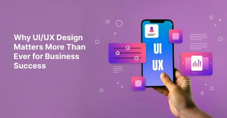 Why UI/UX Design Matters More Than Ever for Business Success