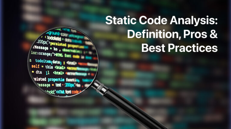 Static Code Analysis: Definition, Pros & Best Practices: Definition, Pros & Best Practices